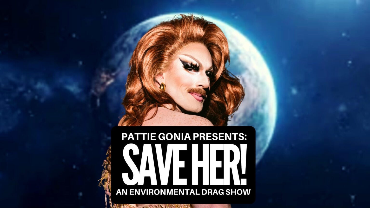 Pattie Gonia Presents: SAVE HER! - An Environmental Drag Show - Elakha ...